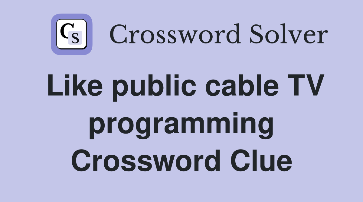 Like public cable TV programming - Crossword Clue Answers - Crossword Solver